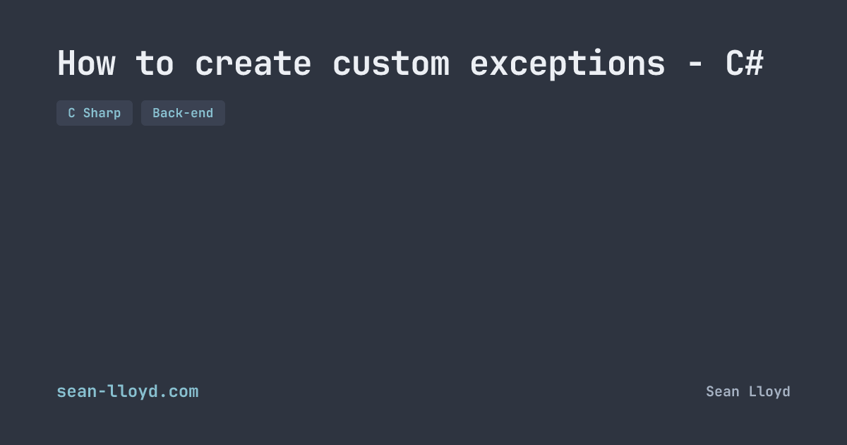 How to create custom exceptions - C# | sean-lloyd.com